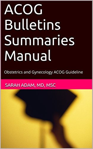 ACOG Bulletins Summaries Manual: Obstetrics and Gynecology ACOG ...