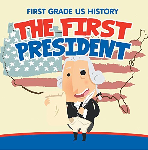 First Grade US History: The First President: 1st Grade Books by Baby ...