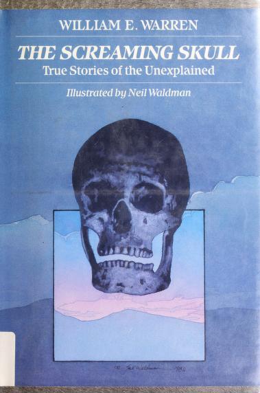 The screaming skull: True stories of the unexplained by William E ...