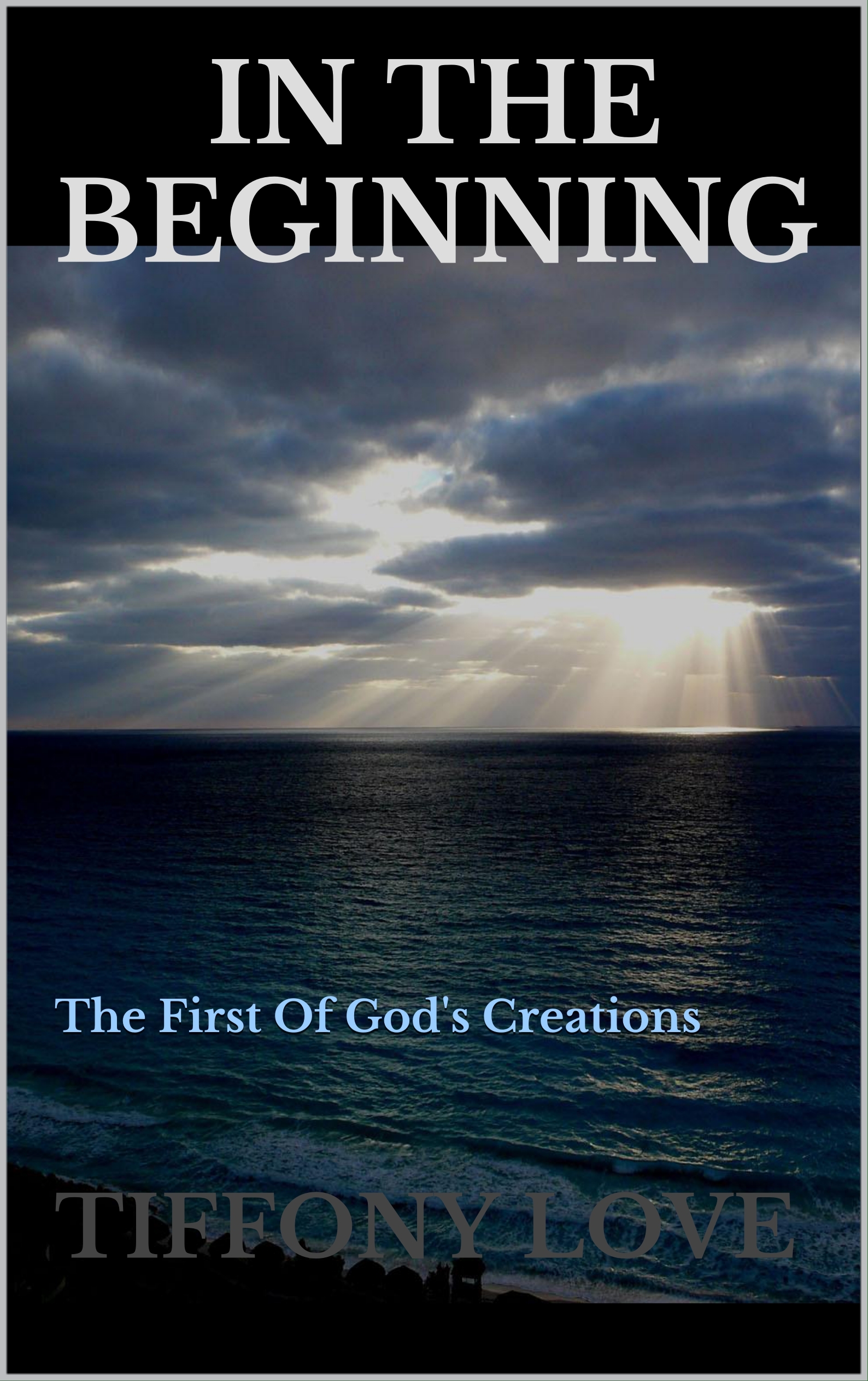 In the Beginning: The First of God's Creations by Tiffony Love | Goodreads