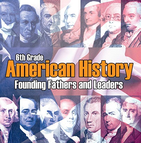 6th Grade American History: Founding Fathers and Leaders: American ...