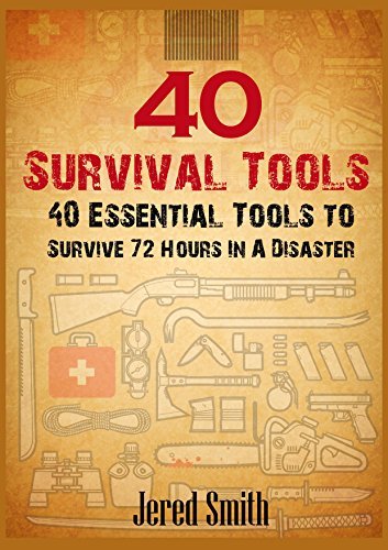 40 Survival Tools: 40 Essential Tools For Every Survival Kit by Jered ...