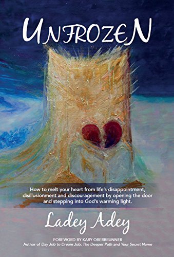 Unfrozen: How to Melt your Heart from Life's Disappointment ...