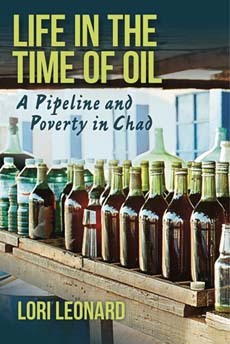 Life in the Time of Oil: A Pipeline and Poverty in Chad by Lori Leonard ...