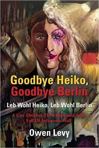 Goodbye Heiko, Goodbye Berlin by Owen Levy | Goodreads