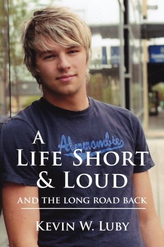 A Life Short and Loud: And The Long Journey Back by Kevin W. Luby ...