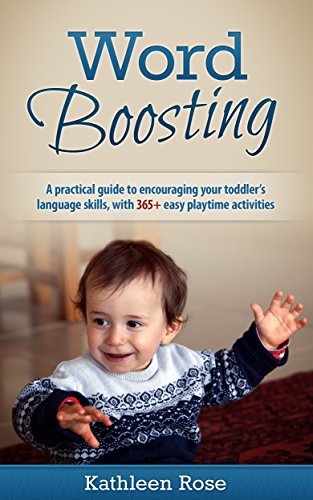 Word Boosting: A practical guide to encouraging your toddler’s language skills, with 365+ easy ...