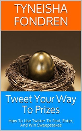Tweet Your Way To Prizes: How To Use Twitter To Find, Enter, And Win ...