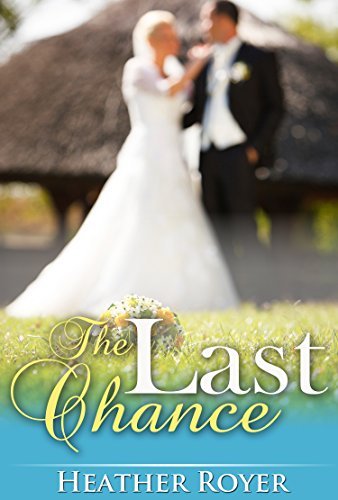 The Last Chance by Heather Royer | Goodreads