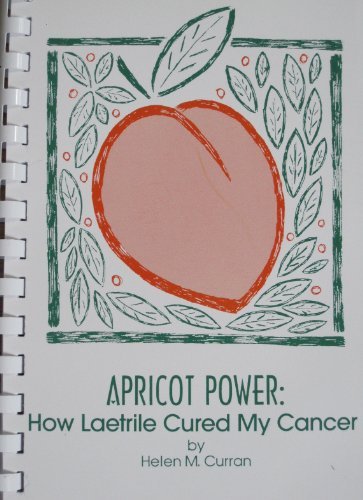 Apricot Power: How Laetrile Cured My Cancer by Helen M. Curran | Goodreads
