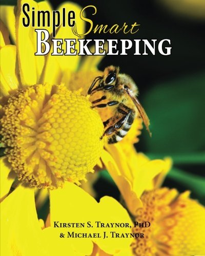 Simple, Smart Beekeeping by Kirsten Shoshanna Traynor | Goodreads