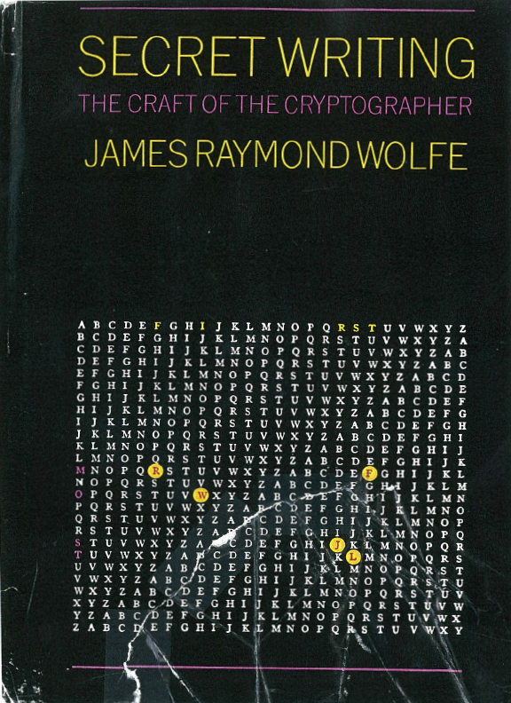 Secret Writing: The Craft Of The Cryptographer by James Raymond Wolfe ...