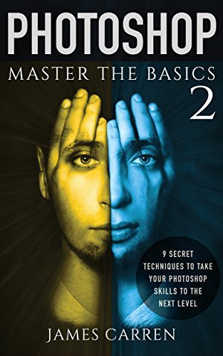 PHOTOSHOP: Master The Basics of Photoshop 2 - 9 Secret Techniques to ...