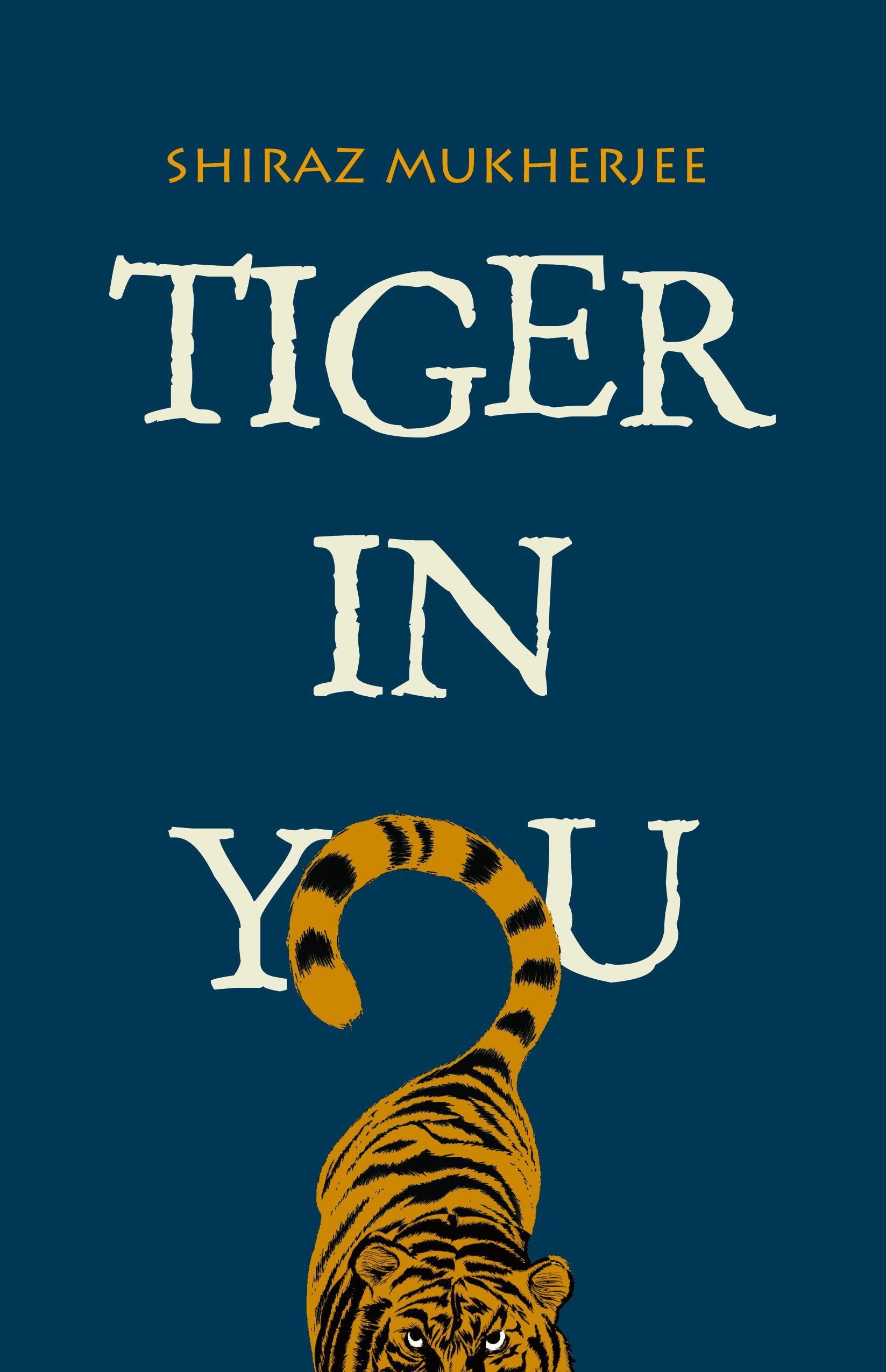 Tiger In You by Shiraz Mukherjee | Goodreads