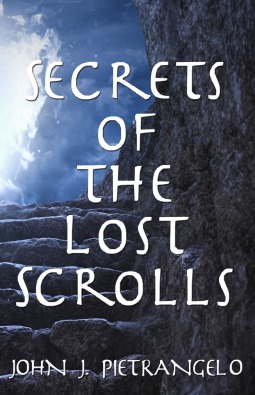Secrets of the Lost Scrolls by John J. Pietrangelo | Goodreads