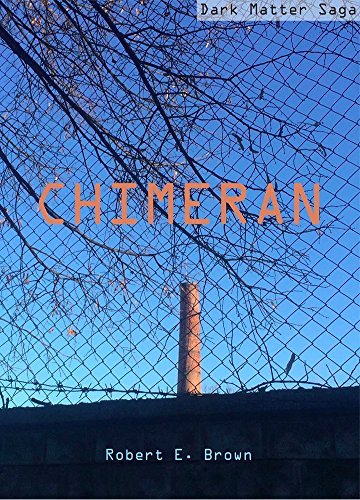 Chimeran: Dark Matter Saga Part 1 by Robert E. Brown | Goodreads
