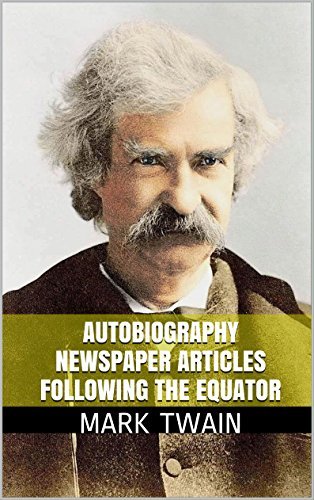 Autobiography. Newspaper Articles. Following the Equator. by Mark Twain ...