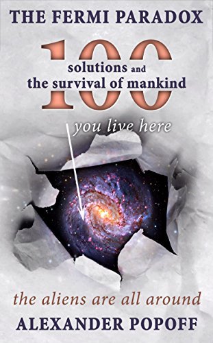 The Fermi Paradox: 100 solutions and the survival of mankind by ...