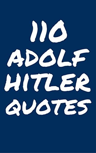 110 Adolf Hitler Quotes: Sayings And Quotes By Adolf Hitler by Robert ...
