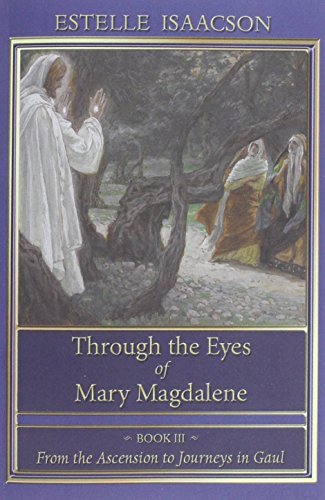Through the Eyes of Mary Magdalene: Book III: From the Ascension to ...
