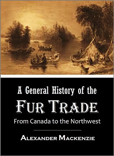 A General History of the Fur Trade from Canada to the Northwest by ...