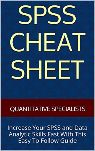 SPSS Cheat Sheet: Increase Your SPSS and Data Analytic Skills Fast With This Easy To Follow ...