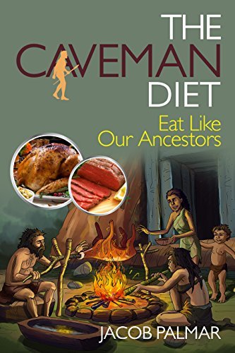 The Caveman Diet: Eat Like Our Ancestors by Jacob Palmar | Goodreads