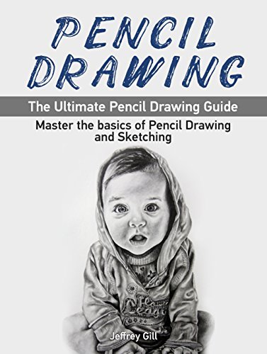 Pencil Drawing: The Ultimate Pencil Drawing Guide: Master the basics of ...