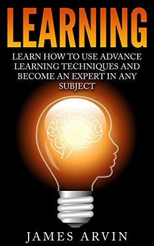 Learning: Learn How To Use Advance Learning Techniques And Become An ...