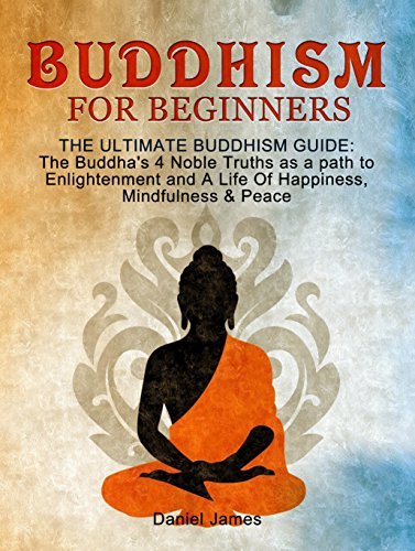 Buddhism for Beginners: The Ultimate Buddhism Guide: The Buddha's 4 ...