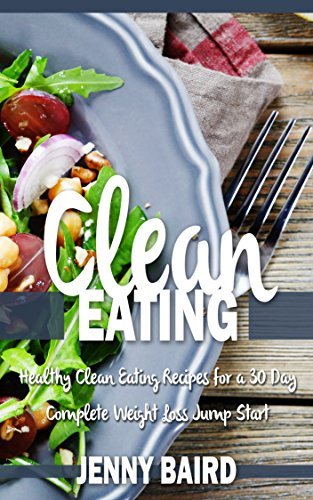 Clean Eating: Healthy Clean Eating Recipes for a 30 Day Complete Weight ...