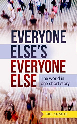 Everyone Else's Everyone Else: The world in one short story by Paul ...