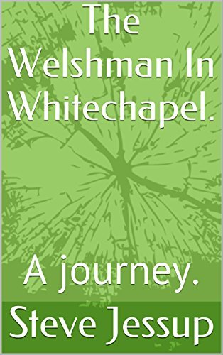 The Welshman In Whitechapel.: A journey. by Steve Jessup | Goodreads