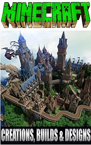Minecraft: Creations, Build & Designs To Blow Your Mind by Sir ...
