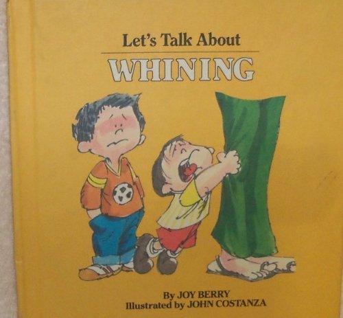 Lets Talk About Whining by Joy Berry | Goodreads