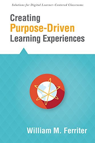 Creating Purpose-Driven Learning Experiences by William M. Ferriter ...