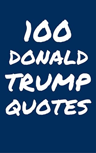 100 Donald Trump Quotes: Interesting, Honest And Funny Quotes By Donald ...