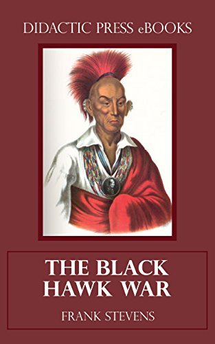 The Black Hawk War (Illustrated) by Frank Stevens | Goodreads