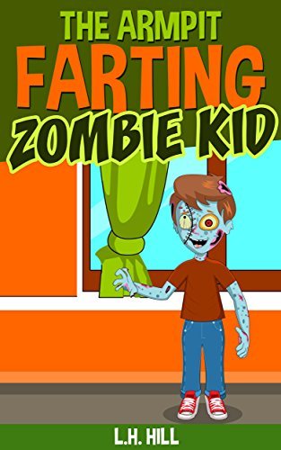 The Armpit Farting Zombie Kid by L.H. Hill | Goodreads