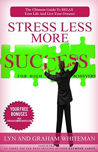 Stress Less More Success For High Achievers by Lyn and Graham Whiteman ...