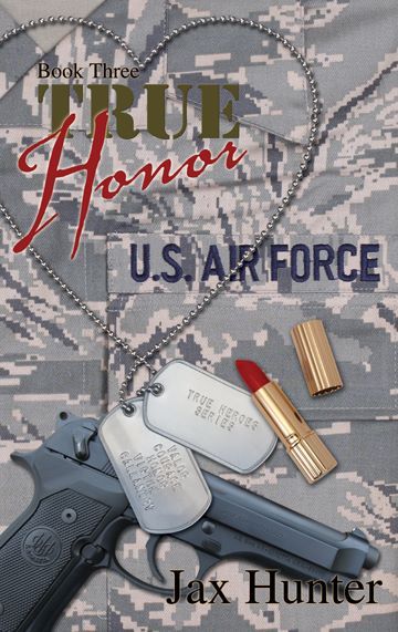 True Honor (True Heroes Military Romance #3) by Jax Hunter | Goodreads