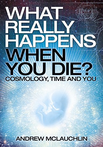 What Really Happens When You Die?: Cosmology, time and you by Andrew ...