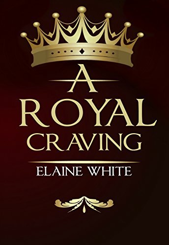 A Royal Craving (Royal #1) by Elaine White | Goodreads