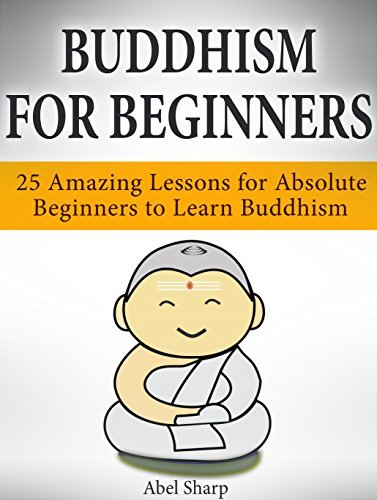 Buddhism for Beginners: 25 Amazing Lessons for Absolute Beginners to ...