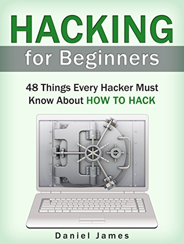 Hacking for Beginners: 48 Things Every Hacker Must Know About How to Hack by Daniel James ...
