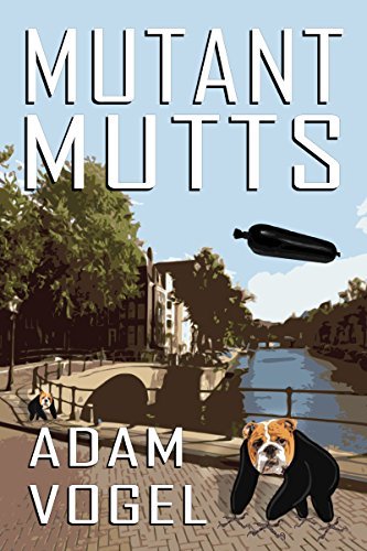 Mutant Mutts by Adam Vogel | Goodreads