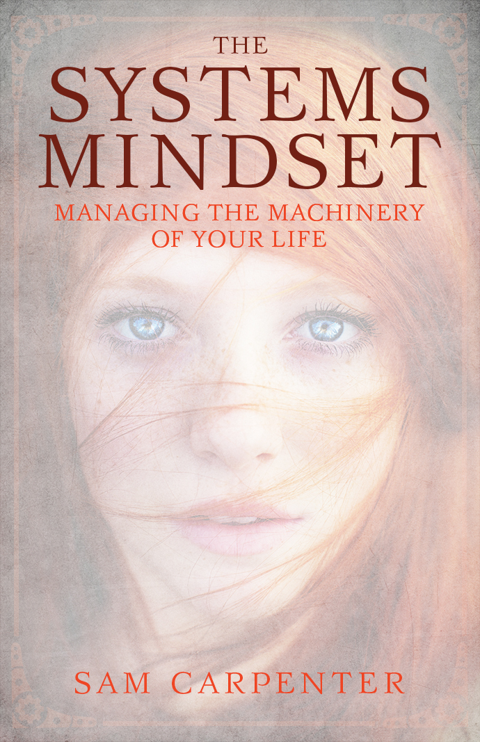 The Systems Mindset: Managing the Machinery of Your Life by Sam ...