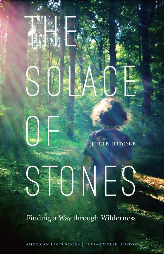 The Solace of Stones: Finding a Way through Wilderness by Julie Riddle ...