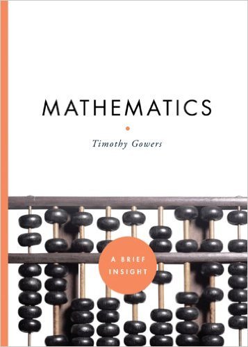 Mathematics (A Brief Insight) by Timothy Gowers | Goodreads