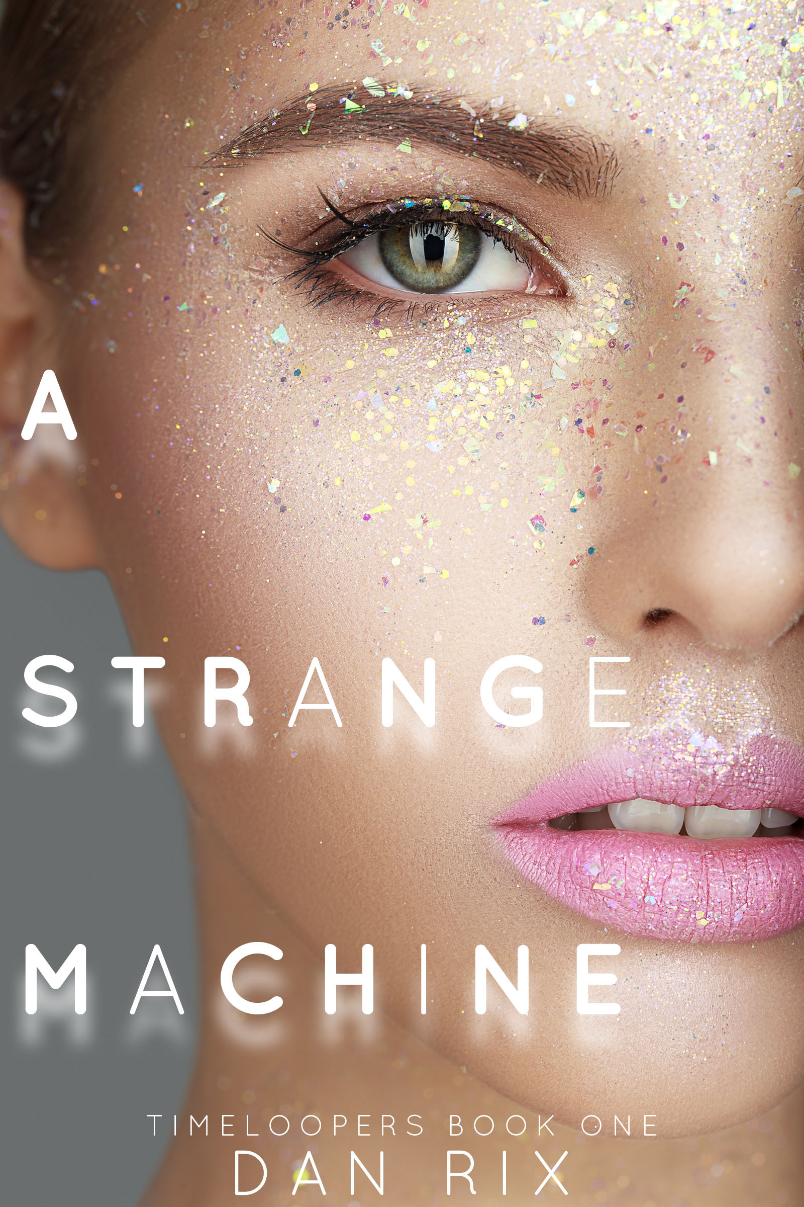 A Strange Machine (Timeloopers, #1) by Dan Rix | Goodreads